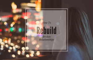 How to Rebuild Broken Relationships | The University Network