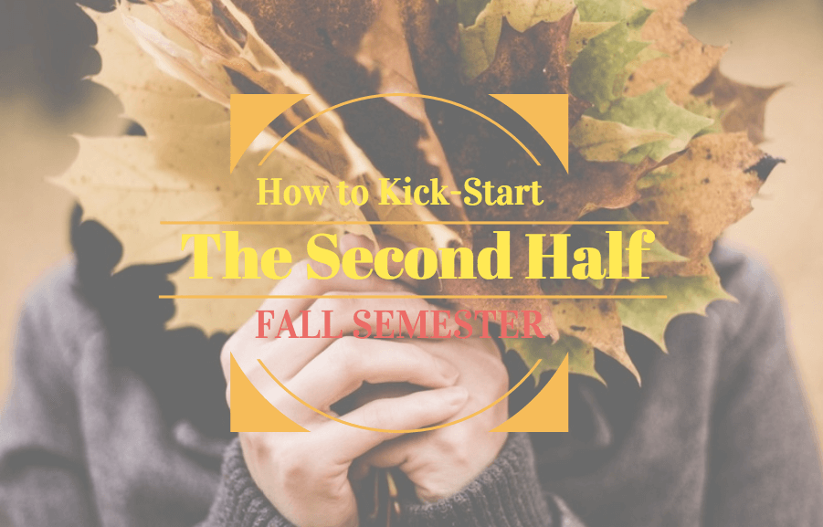 How to Kick-Start The Second Half of This Fall Semester | The ...