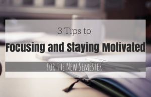 3 Tips to Focusing and Staying Motivated for the New Semester | The ...