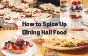 How to Spice Up Dining Hall Food | The University Network