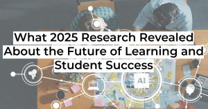 What 2025 Research Revealed About the Future of Learning and Student ...